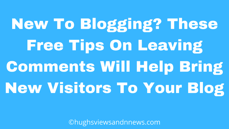 New To Blogging? These Free Tips On Leaving Comments Will Help Bring ...